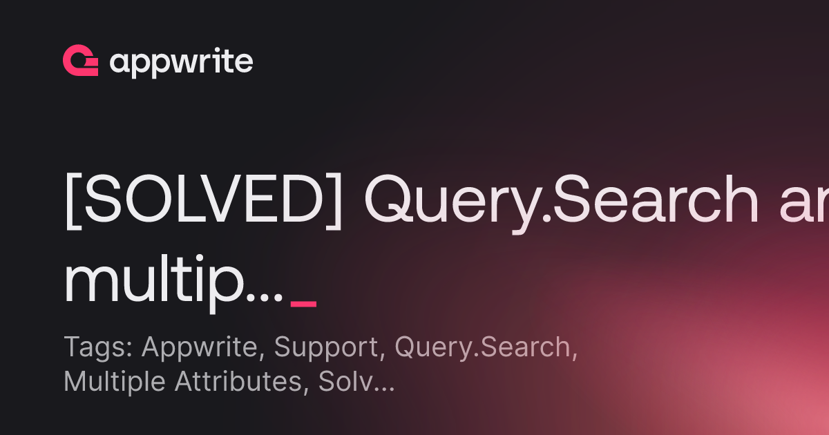 Solved Querysearch And Multiples Attributes Threads Appwrite
